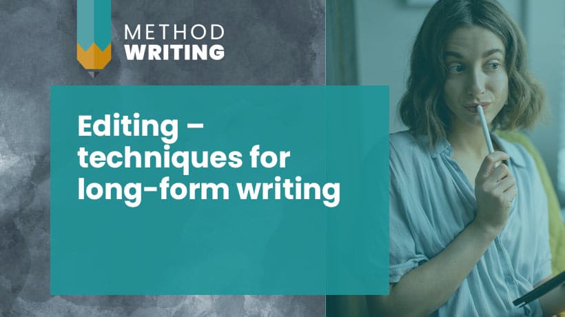 Editing – techniques for long-form writing | METHOD WRITING
